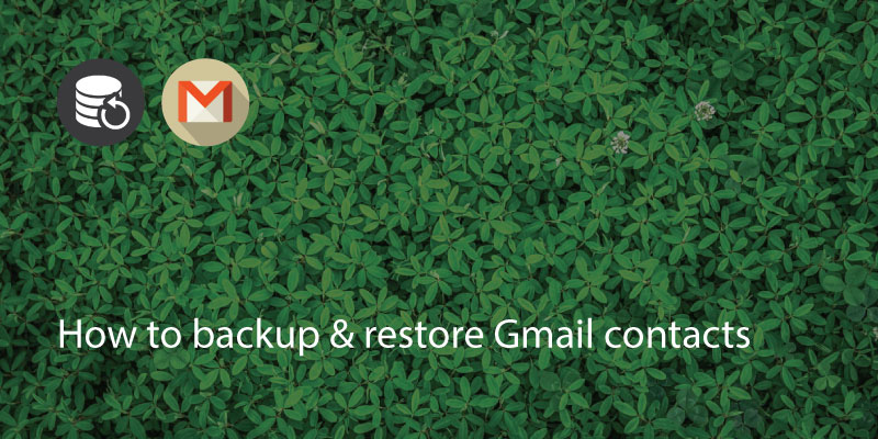 How To Backup & Restore Gmail Contacts | Covve