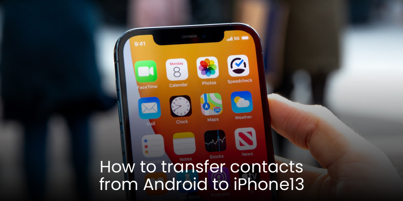 How To Transfer Contacts from Android to iPhone 13 | Covve