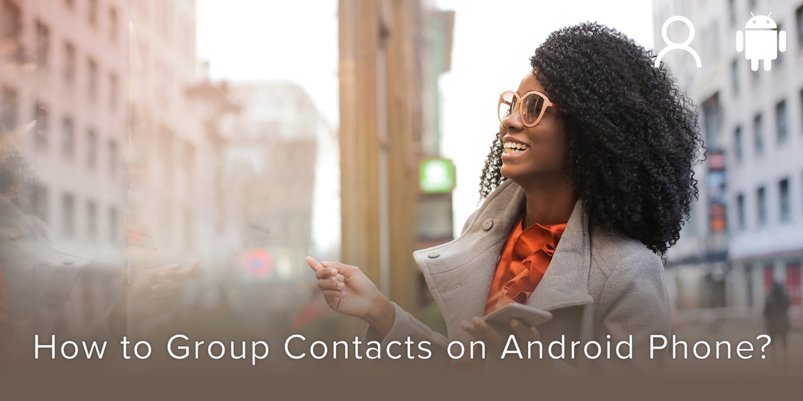 How to Group Contacts on Android Phone | Covve