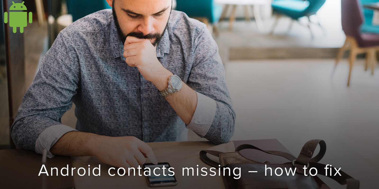 Android Contacts Missing – How to Fix | Covve