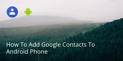 How To Add Google Contacts To Android Phone | Covve